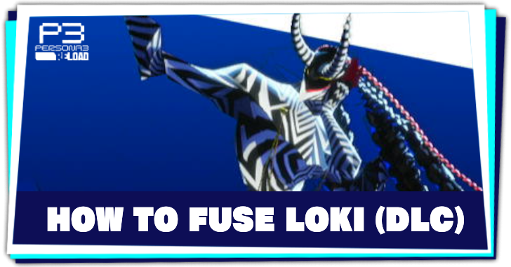 How to Fuse Loki (DLC) | Persona 3 Reload｜Game8