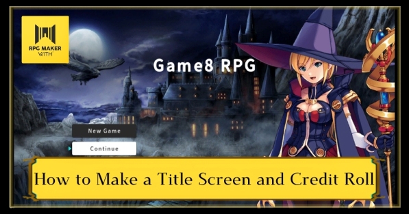 How to Make a Title Screen and Credit Roll | RPG MAKER WITH｜Game8