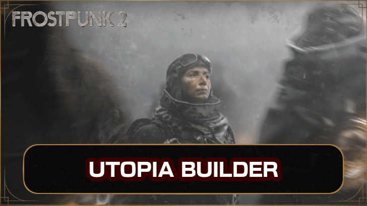 Utopia Builder Guide | Frostpunk 2｜Game8