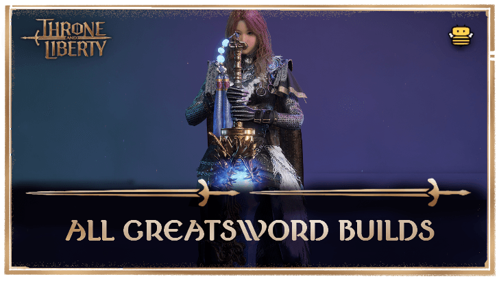 Throne and Liberty Greatsword (GS) Builds｜Game8