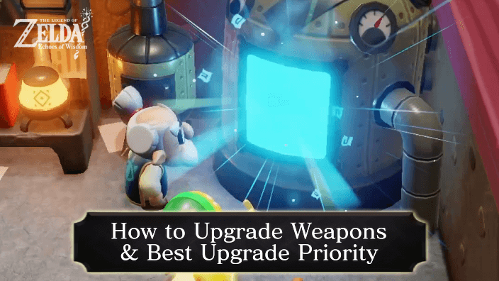 How to Upgrade Weapons and Best Upgrade Priority | Zelda: Echoes of Wisdom (EoW)｜Game8