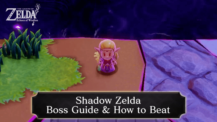 How to Beat Shadow Zelda | Zelda: Echoes of Wisdom (EoW)｜Game8