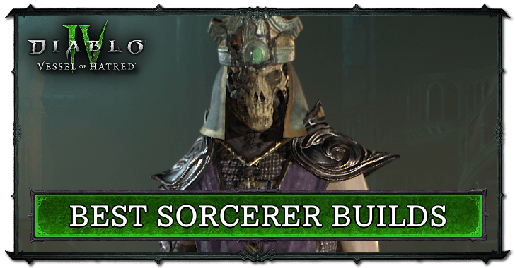 Best Sorcerer Builds for Season 10 | Diablo 4: Vessel of Hatred (D4)｜Game8