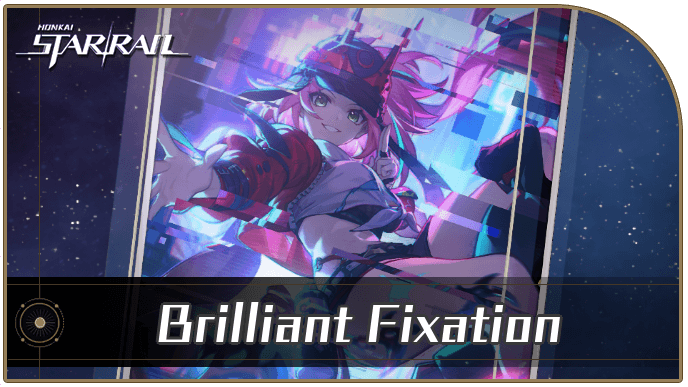 Brilliant Fixation Banner Guide | Honkai: Star Rail｜Game8