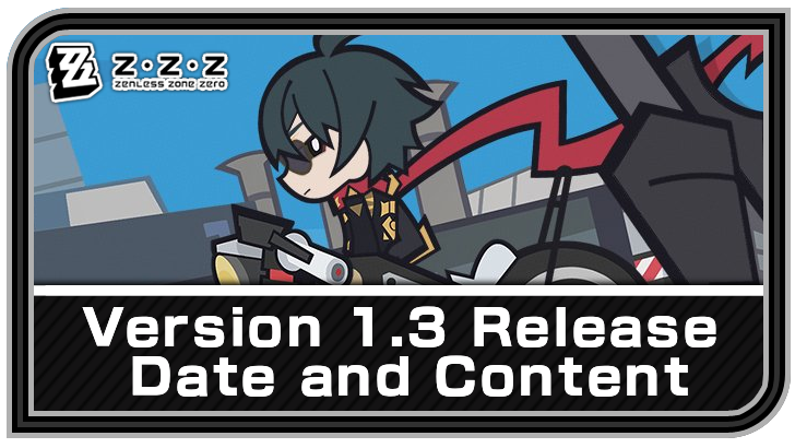 Version 1.3 Release Date and Banners Guide | Zenless Zone Zero (ZZZ)｜Game8