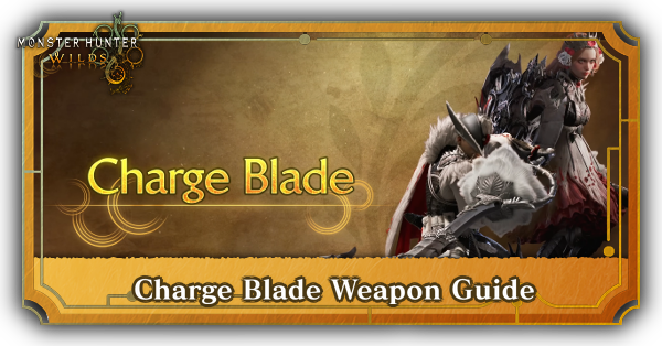 Charge Blade Weapon Guide and Best Combos | Monster Hunter Wilds｜Game8