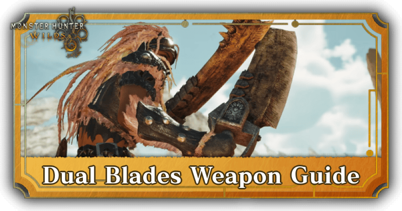 Dual Blades Weapon Guide and Best Combos | Monster Hunter Wilds｜Game8