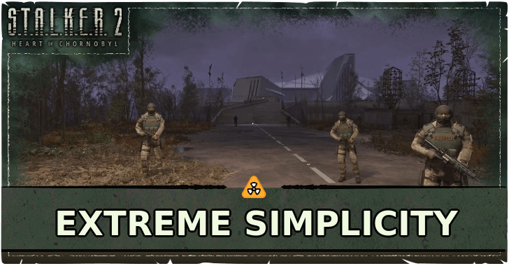 Extreme Simplicity Walkthrough | STALKER 2 Heart of Chornobyl｜Game8