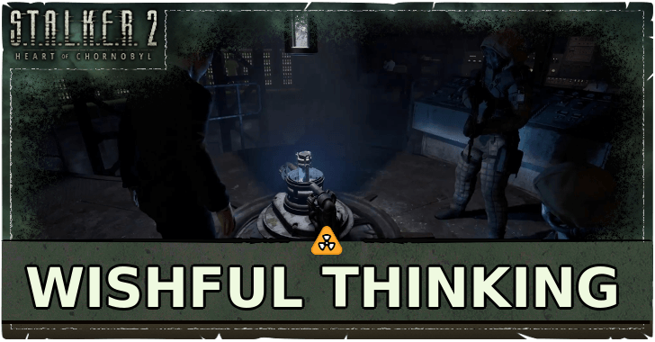 Wishful Thinking Walkthrough | STALKER 2 Heart of Chornobyl｜Game8