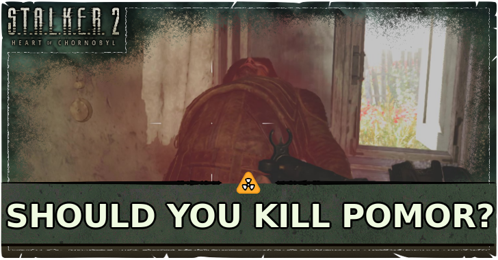 Should You Kill Pomor? | STALKER 2 Heart of Chornobyl｜Game8