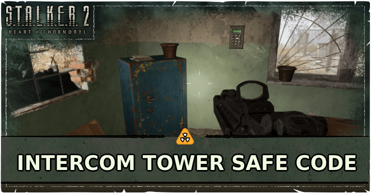 Intercom Tower Safe Code | STALKER 2 Heart of Chornobyl｜Game8