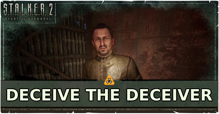 Deceive the Deceiver Walkthrough | STALKER 2 Heart of Chornobyl｜Game8