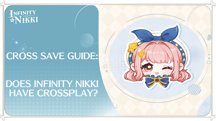 Cross Save Guide: Does Infinity Nikki Have Crossplay?｜Game8
