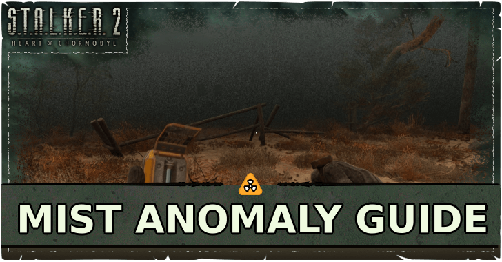 Mist Anomaly Guide | STALKER 2 Heart of Chornobyl｜Game8