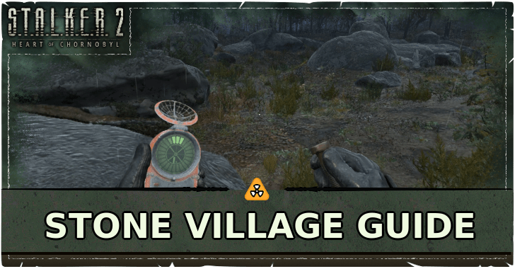 Stone Village Guide | STALKER 2 Heart of Chornobyl｜Game8