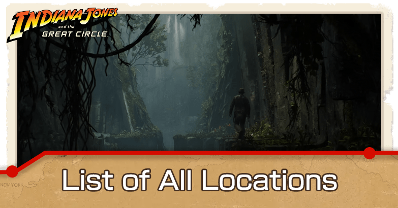 List of All Locations | Indiana Jones and the Great Circle｜Game8