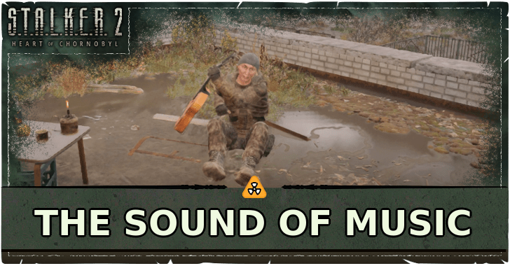 The Sound of Music Walkthrough | STALKER 2 Heart of Chornobyl｜Game8