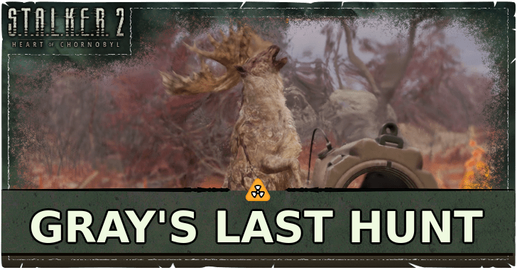Gray's Last Hunt Walkthrough | STALKER 2 Heart of Chornobyl｜Game8