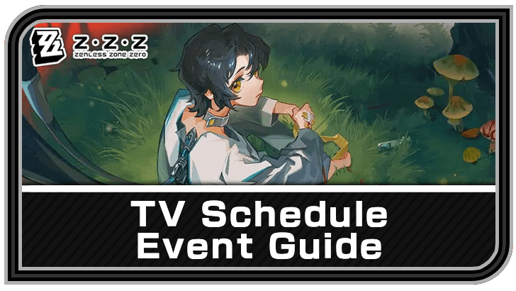 TV Schedule Event Guide | Zenless Zone Zero (ZZZ)｜Game8