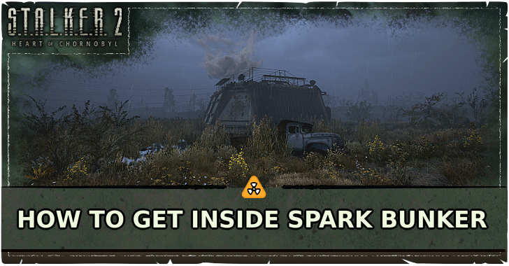 How to Get Inside the Spark Bunker | STALKER 2 Heart of Chornobyl｜Game8
