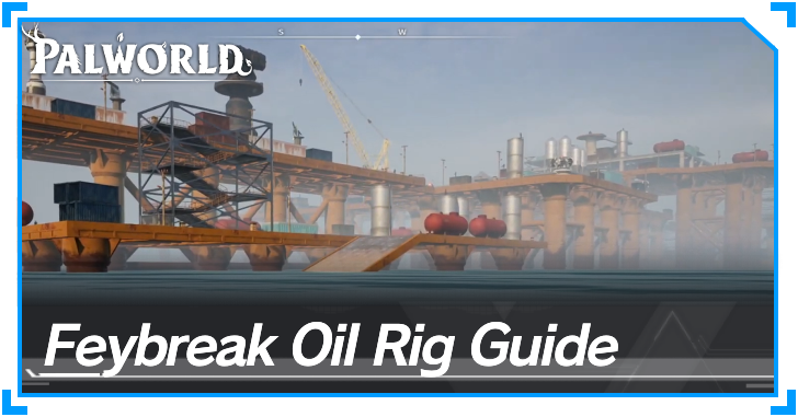 Feybreak Oil Rig Guide | Palworld｜Game8