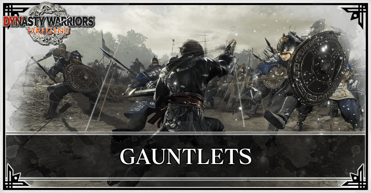 List of All Gauntlets and How to Unlock | Dynasty Warriors: Origins｜Game8