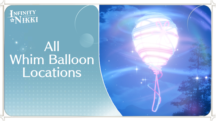 All Whim Balloon Locations | Infinity Nikki｜Game8