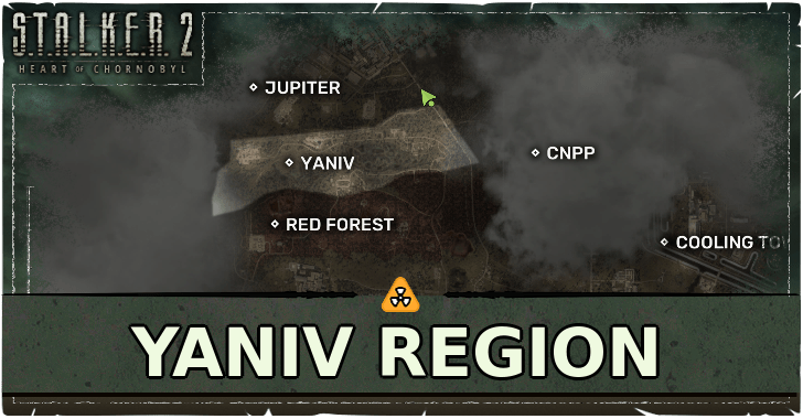 Yaniv Region Guide | STALKER 2 Heart of Chornobyl｜Game8