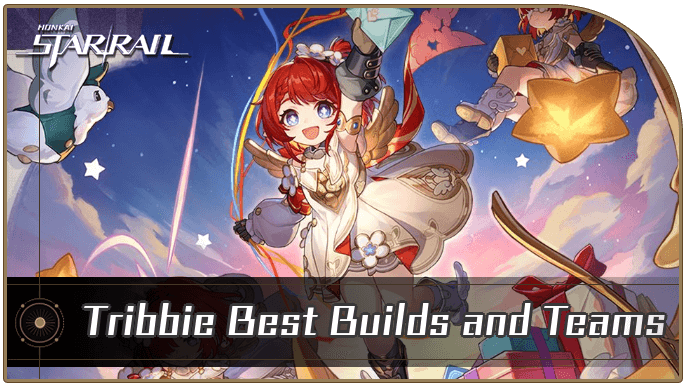 Tribbie Best Builds and Teams | Honkai: Star Rail｜Game8
