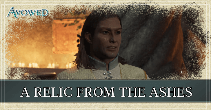 A Relic from the Ashes Walkthrough | Avowed｜Game8