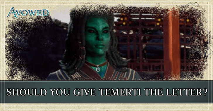 Should You Give Temerti the Letter? | Avowed｜Game8