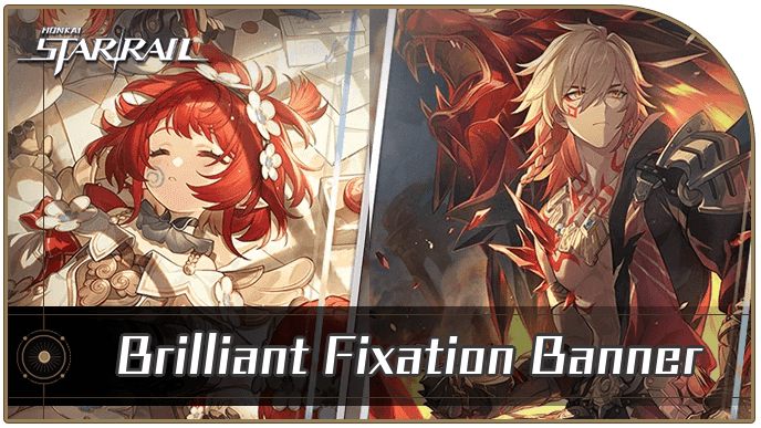 Brilliant Fixation Banner Guide | Honkai: Star Rail｜Game8