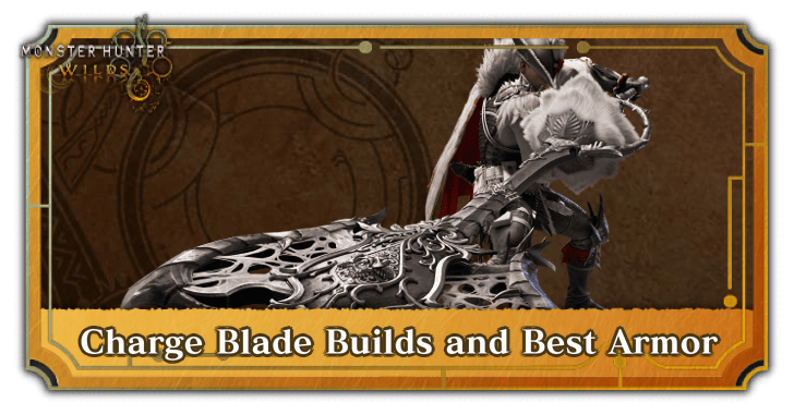Best Charge Blade Builds and Armor | Monster Hunter Wilds｜Game8