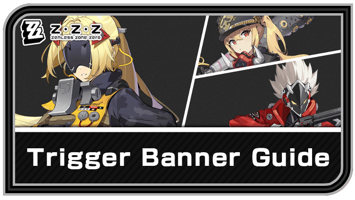 Trigger Banner Release Date and Schedule | Zenless Zone Zero (ZZZ)｜Game8