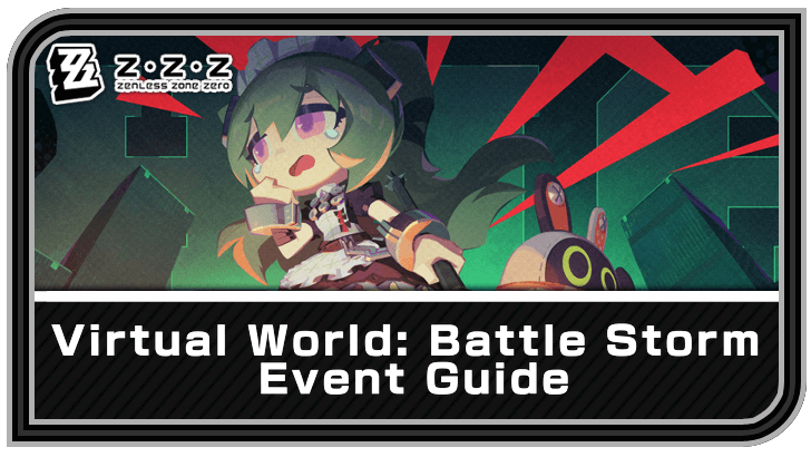 Virtual World - Battle Storm Event Guide | Zenless Zone Zero (ZZZ)｜Game8