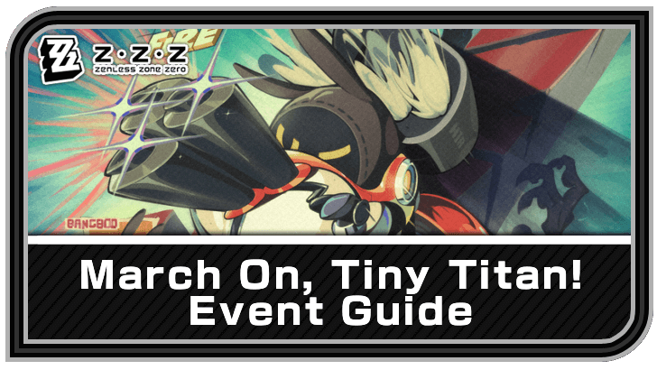 March On, Tiny Titan! Event Guide | Zenless Zone Zero (ZZZ)｜Game8