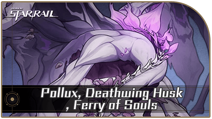 Pollux, Deathwing Husk, Ferry of Souls Enemy Guide | Honkai: Star Rail ...
