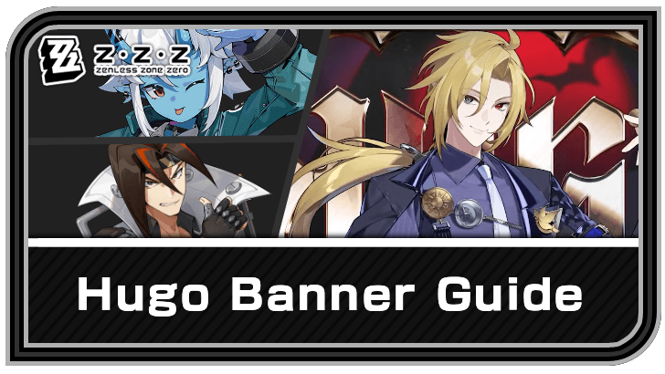 Hugo Banner Release Date and Schedule | Zenless Zone Zero (ZZZ)｜Game8