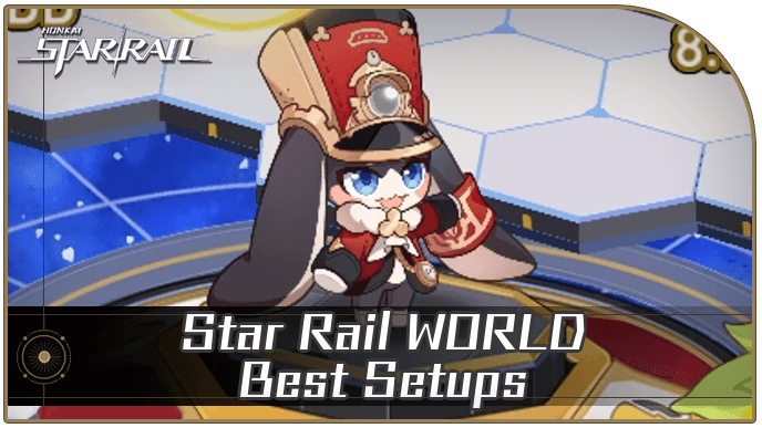 Star Rail WORLD Best Setups | Honkai: Star Rail｜Game8