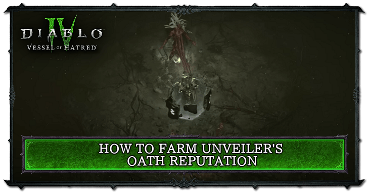 How to Farm Unveiler’s Oath Reputation | Diablo 4: Vessel of Hatred (D4 ...