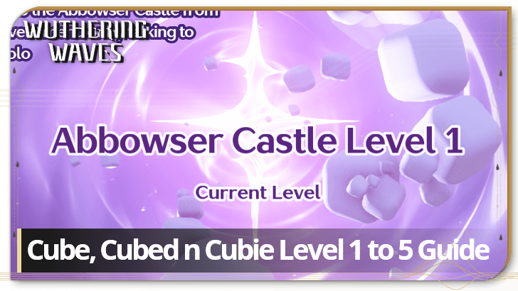Level 1 to 5 Guide - Cube, Cubic n Cubie | Wuthering Waves (WuWa)｜Game8