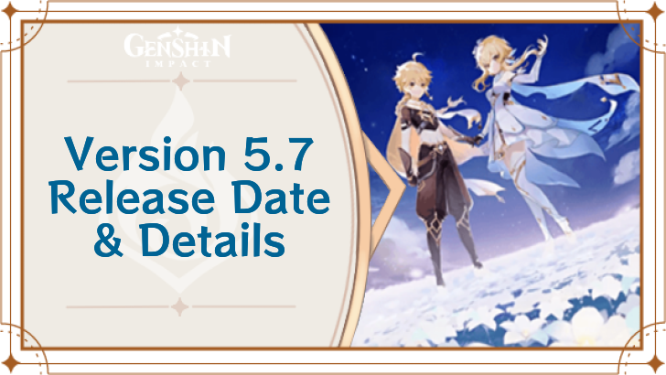 Version 5.7 Release Date and Details | Genshin Impact｜Game8