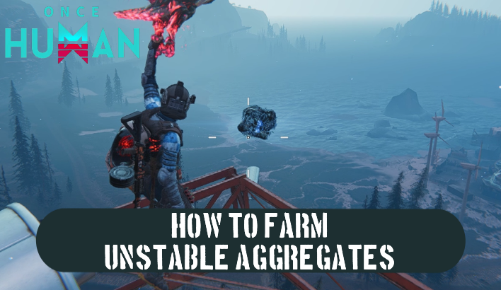 How to Farm Unstable Aggregates | Once Human｜Game8