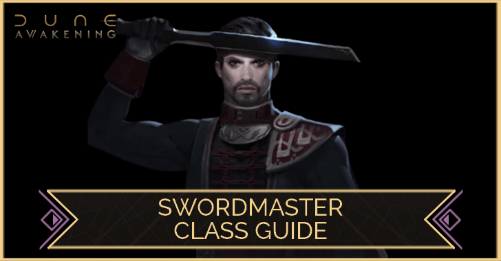 Swordmaster Class Guide | Dune: Awakening｜Game8