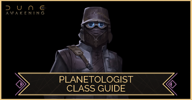 Planetologist Class Guide | Dune: Awakening｜Game8