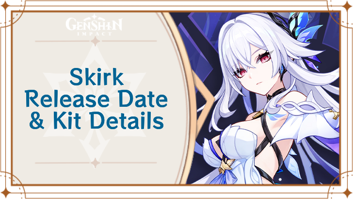 Skirk Release Date and Kit Details | Genshin Impact｜Game8