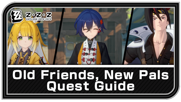 Old Friends, New Pals Quest Guide | Zenless Zone Zero (ZZZ)｜Game8