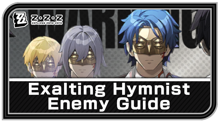 Exalting Hymnist Enemy Guide | Zenless Zone Zero (ZZZ)｜Game8