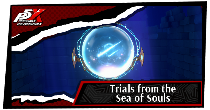 Trials from the Sea of Souls Guide | Persona 5: The Phantom X (P5X)｜Game8