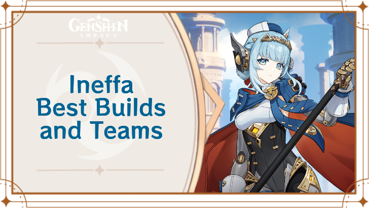 Ineffa Best Builds and Teams | Genshin Impact｜Game8
